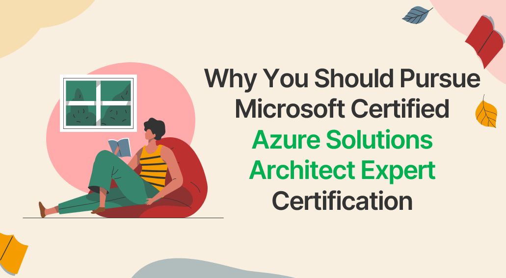 Why You Should Pursue Microsoft Certified Azure Solutions Architect ...