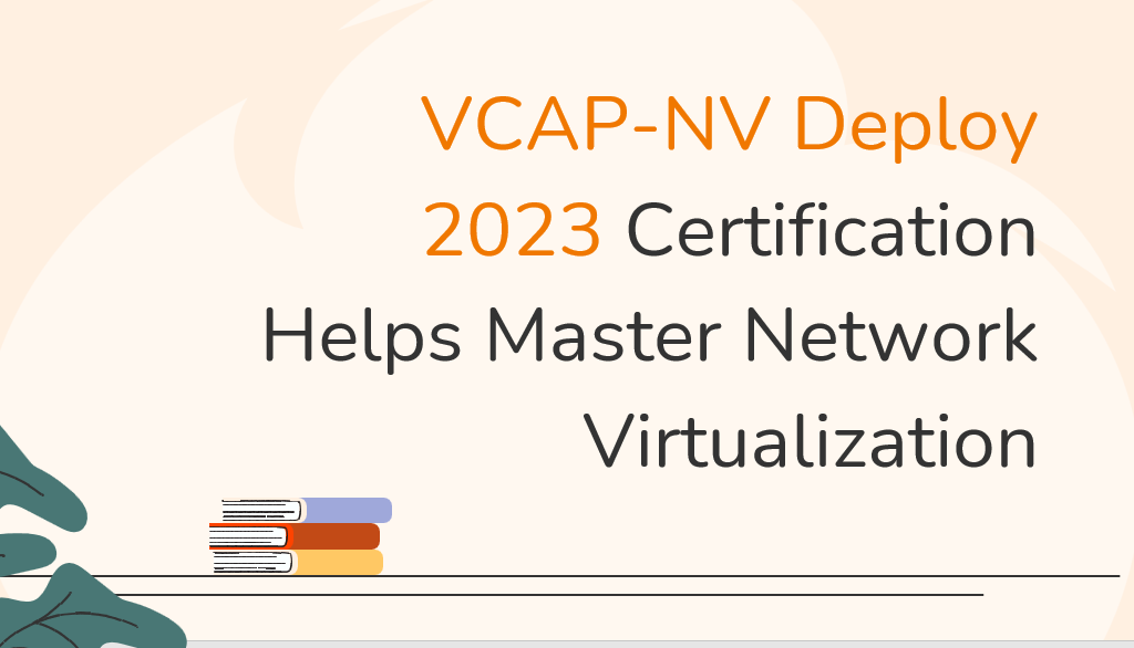 VCAP-NV Deploy 2023 Certification Helps Master Network Virtualization – CertDeed