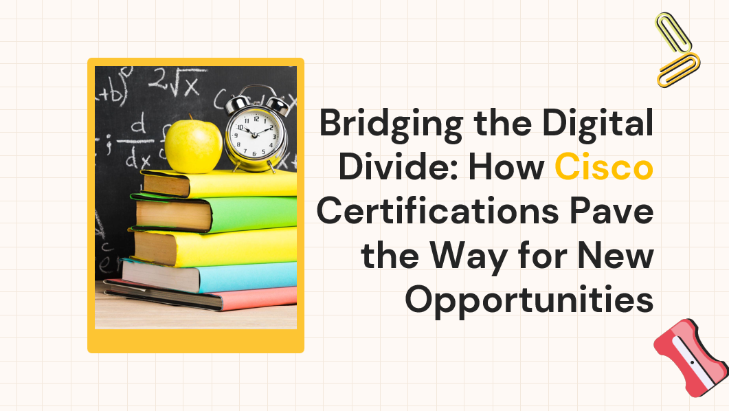 Bridging the Digital Divide: How Cisco Certifications Pave the Way for ...