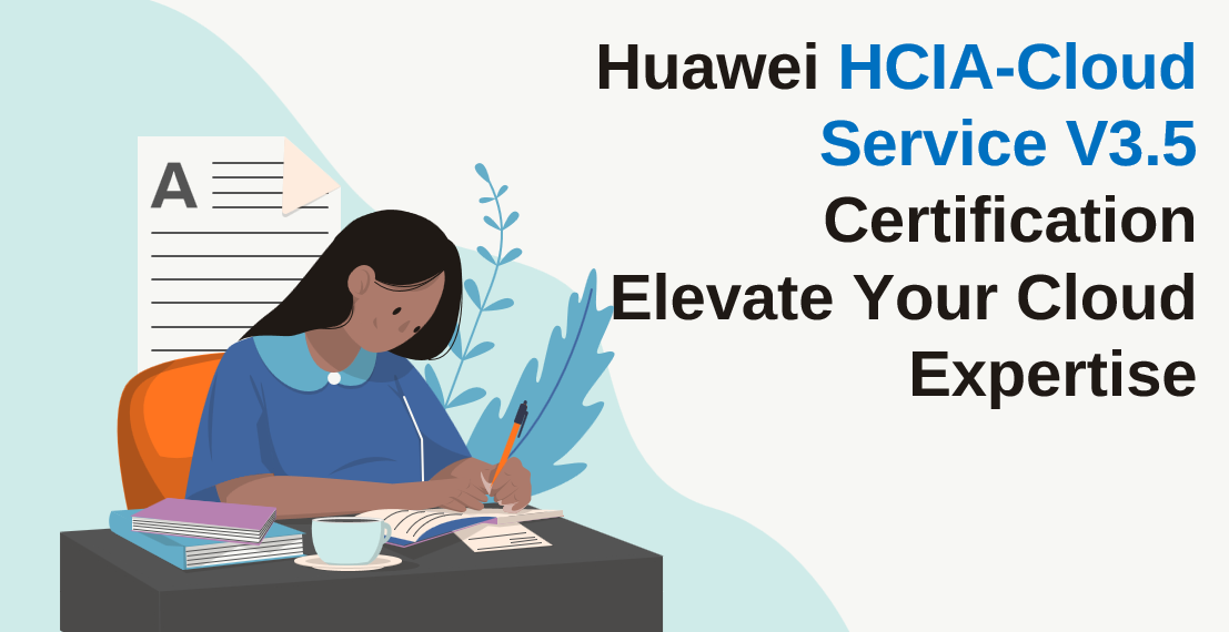 Huawei HCIA-Cloud Service V3.5 Certification Elevate Your Cloud ...