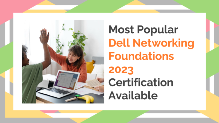 Most Popular Dell Networking Foundations 2023 Certification Available ...