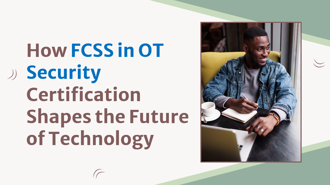 How FCSS in OT Security Certification Shapes the Future of Technology ...