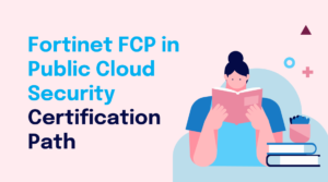 Fortinet FCP in Public Cloud Security Certification Path – CertDeed