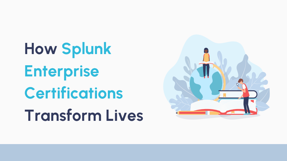How Splunk Enterprise Certifications Transform Lives – CertDeed