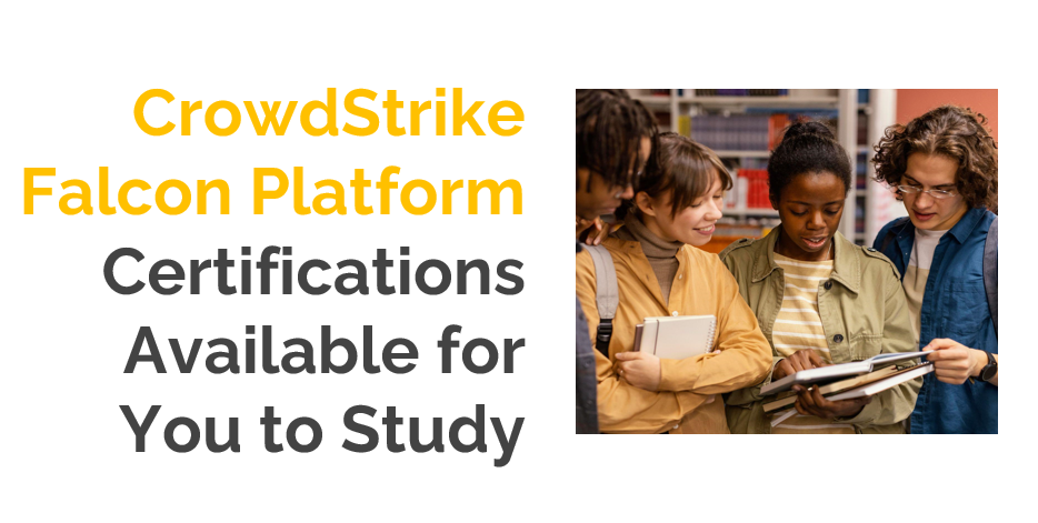 CrowdStrike Falcon Platform Certifications Available for You to Study ...