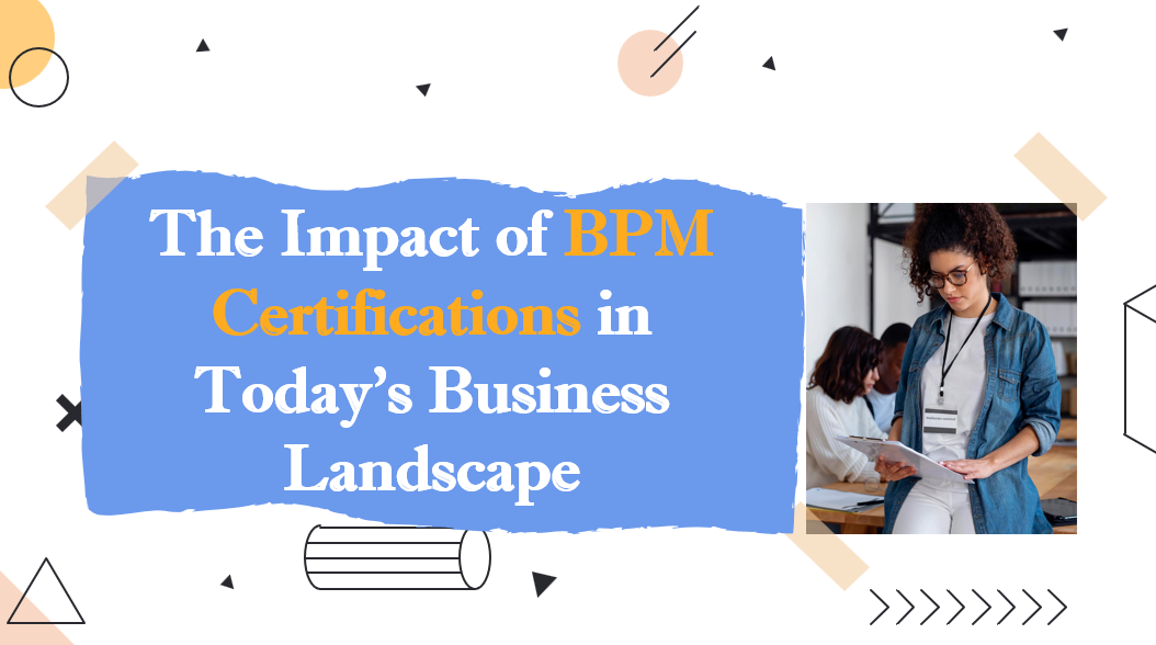 The Impact of BPM Certifications in Today’s Business Landscape – CertDeed