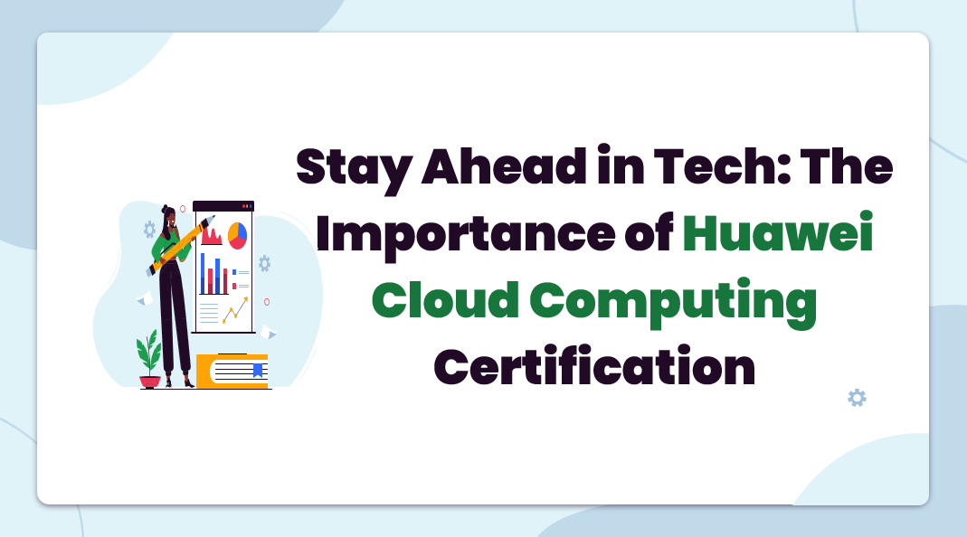 Stay Ahead in Tech: The Importance of Huawei Cloud Computing ...