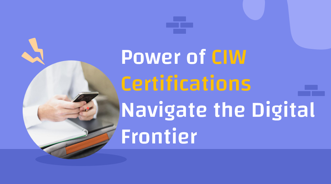 Power of CIW Certifications Navigate the Digital Frontier – CertDeed