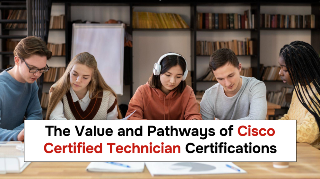 The Value and Pathways of Cisco Certified Technician Certifications ...