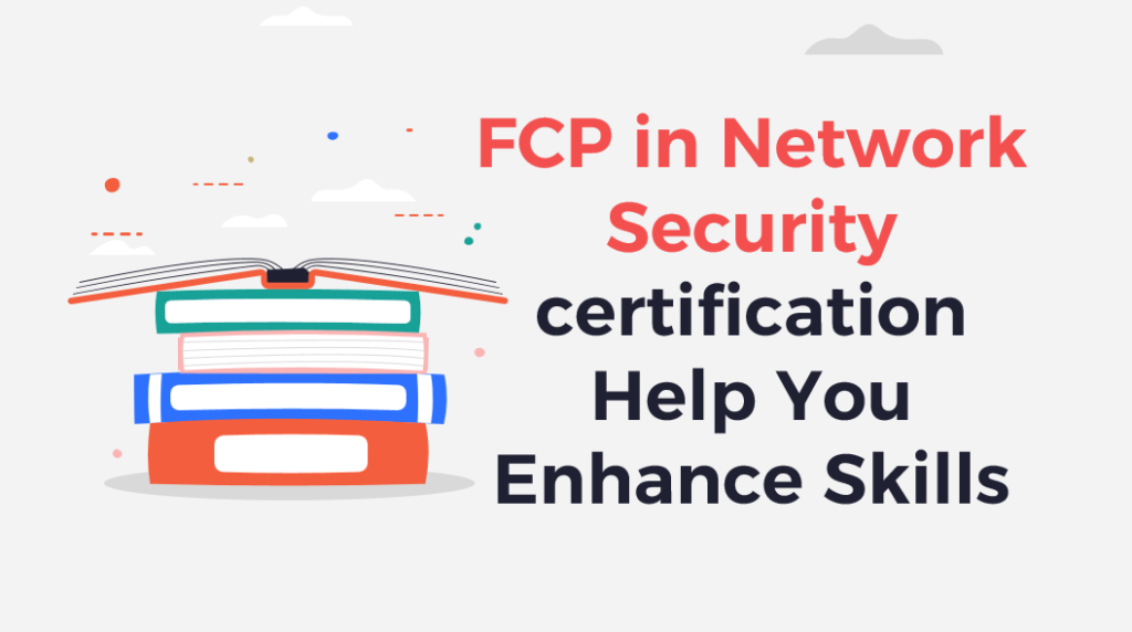 FCP in Network Security certification Help You Enhance Skills – CertDeed
