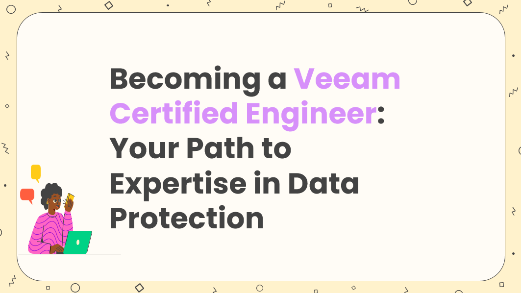 Becoming a Veeam Certified Engineer: Your Path to Expertise in Data ...
