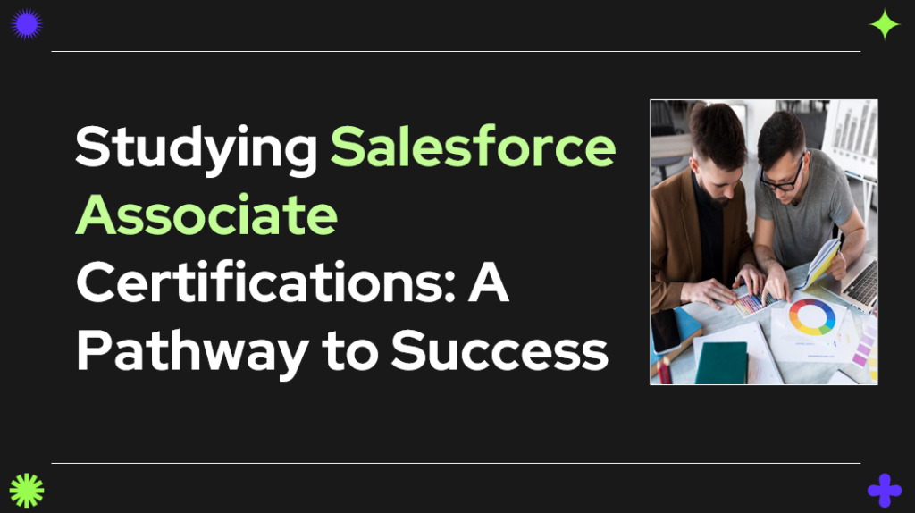 Studying Salesforce Associate Certifications: A Pathway to Success ...