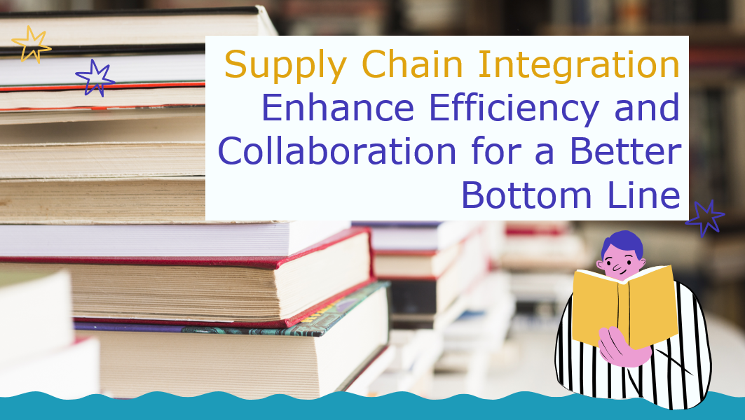 Supply Chain Integration Enhance Efficiency and Collaboration for a ...